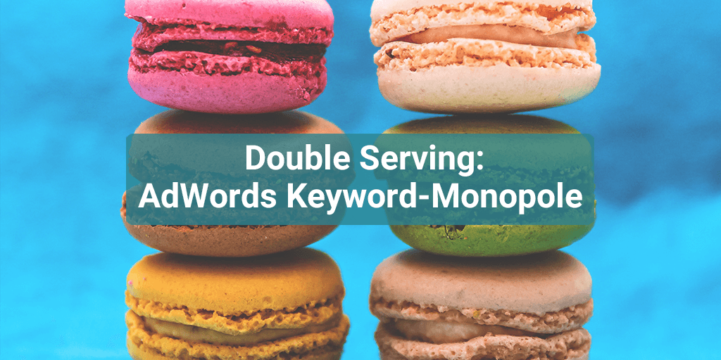 Google AdWords: Mit Double Serving zum Monopol